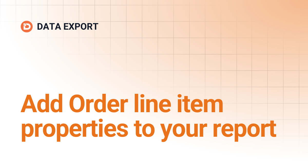 Add Order line item properties to your report | DATA EXPORT